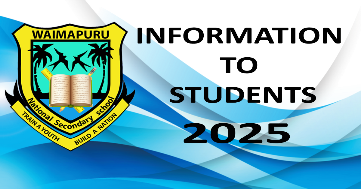 INFORMATION TO NEW STUDENTS OF WAIMAPURU NATIONAL SECONDARY SCHOOL - WNSS